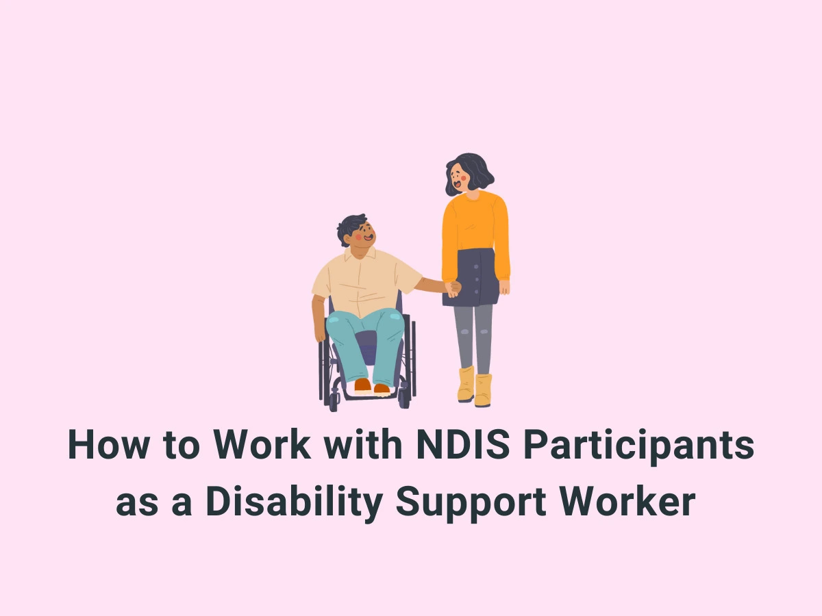 How to Work with NDIS Participants as a Disability Support Worker - The ...